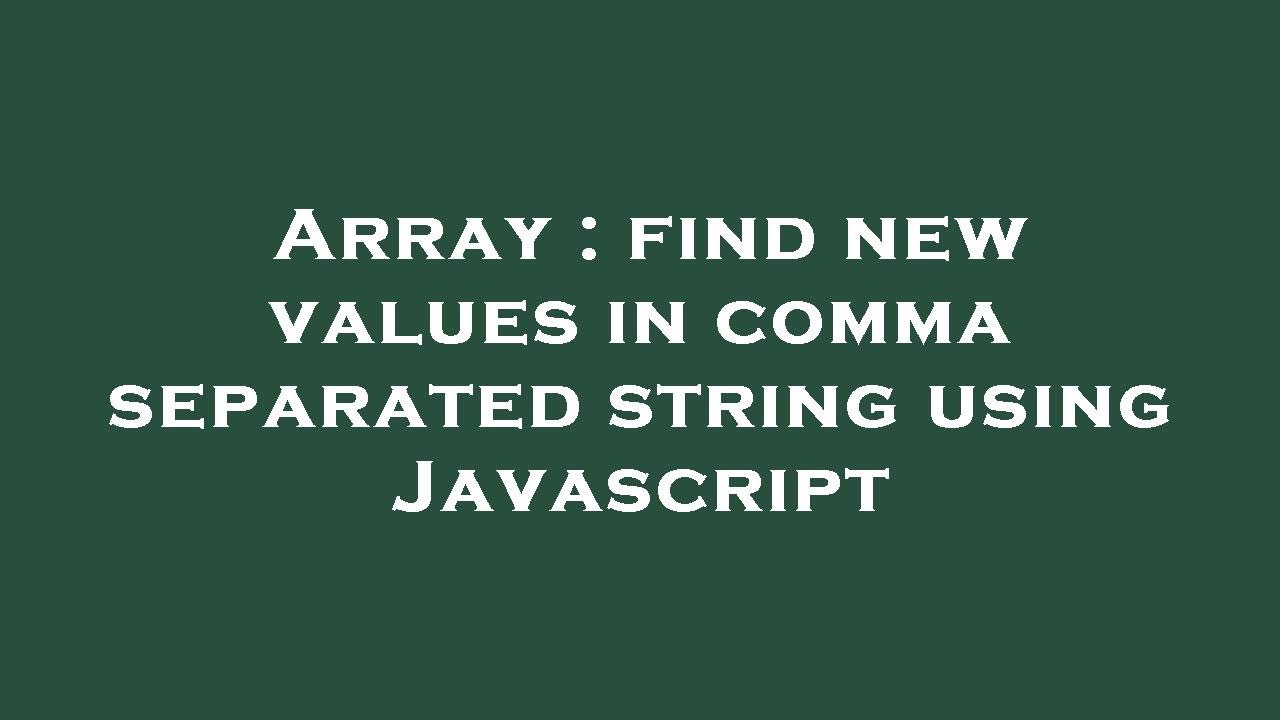 Array : find new values in comma separated string using Javascript