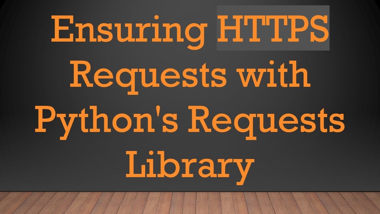 Ensuring HTTPS Requests with Python's Requests Library