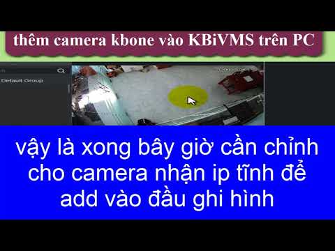 Thêm camera wifi KBone vào phần mềm KBiVMS xem trên máy tính