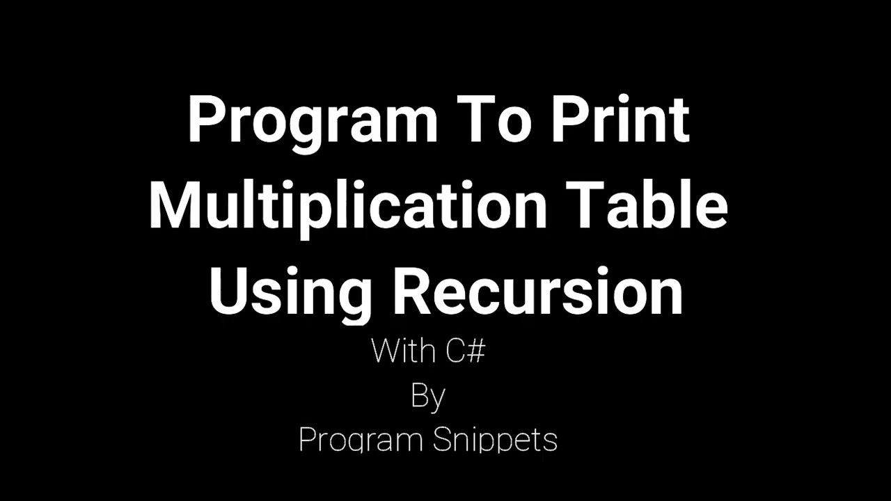 Program To Print Multiplication Table Using Recursion With C#