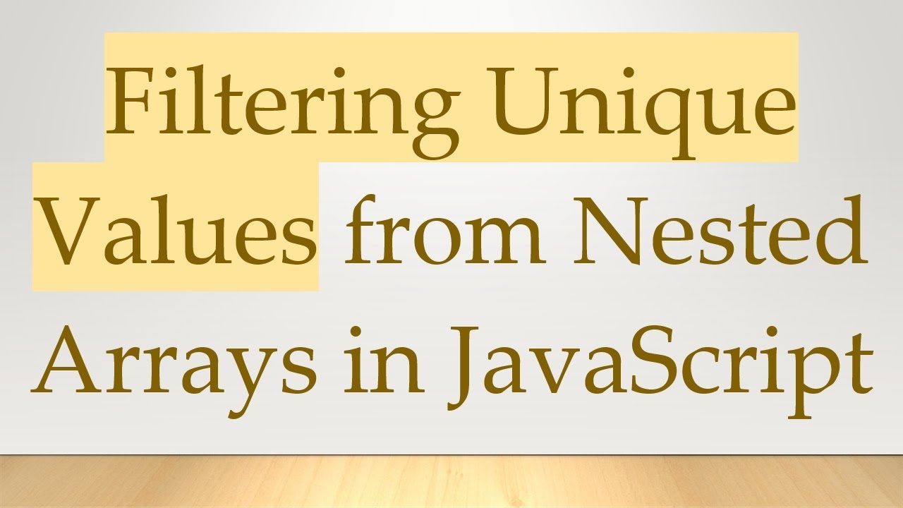 Filtering Unique Values from Nested Arrays in JavaScript