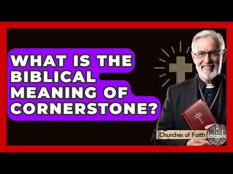 What Is The Biblical Meaning Of Cornerstone? - Churches Of Faith