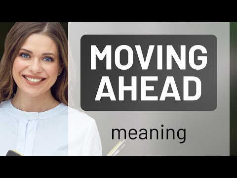 Moving Ahead: Understanding Its Meaning and Usage