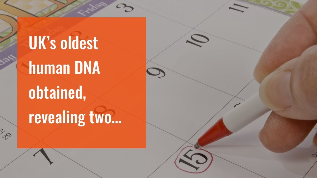 UK’s oldest human DNA obtained, revealing two distinct Palaeolithic populations