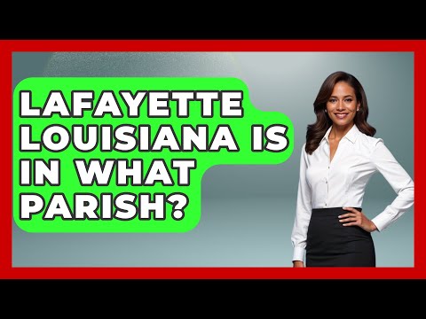 Lafayette Louisiana Is In What Parish? - Southern Culture Collective