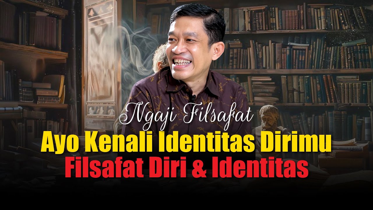 Ayo Kenali Identitas Dirimu - Filsafat Diri dan Identitas | Ngaji Filsafat Dr Fahruddin Faiz