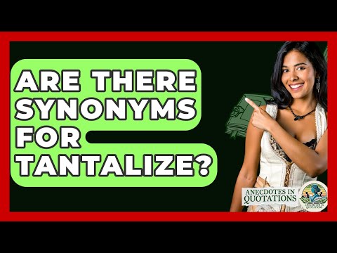 Are There Synonyms For Tantalize? - Anecdotes in Quotation