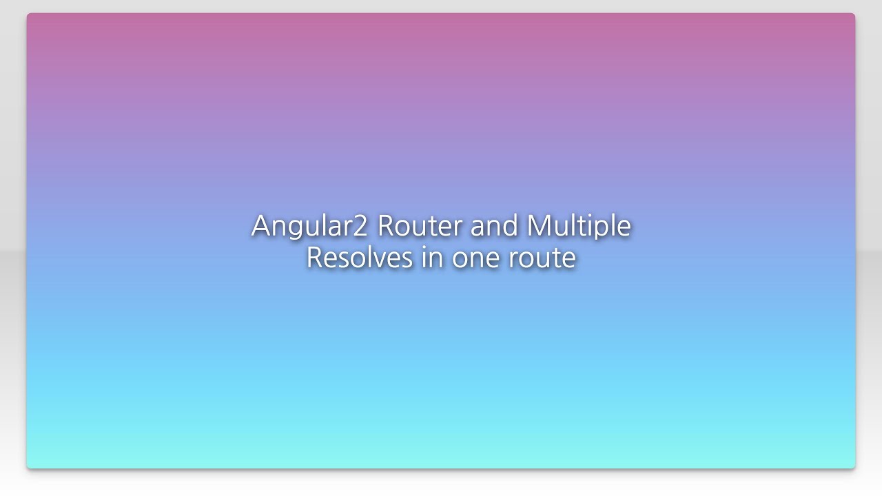 Angular2 Router and Multiple Resolves in one route