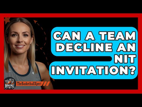 Can A Team Decline An NIT Invitation? - The Basketball Xpert