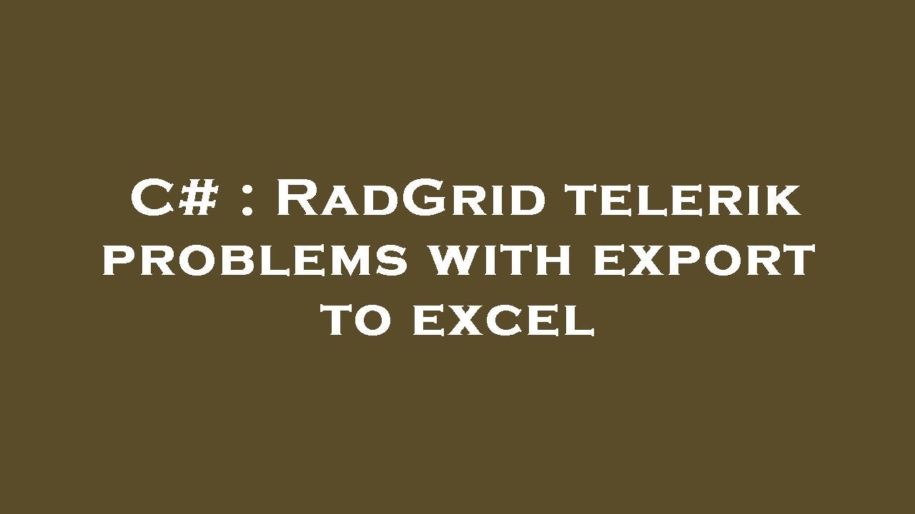 C# : RadGrid telerik problems with export to excel