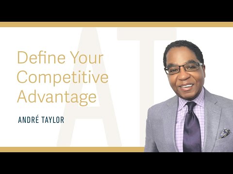 Define Your Competitive Advantage : Andre Taylor