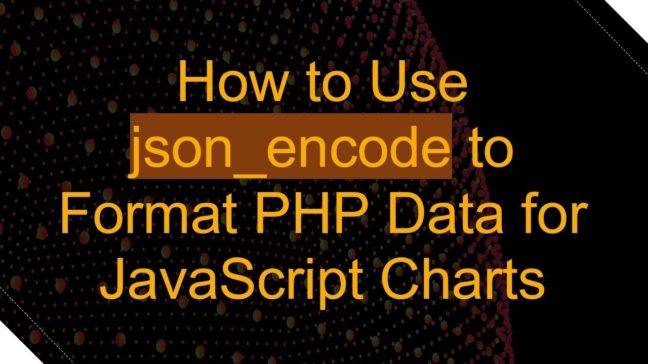 How to Use json_encode to Format PHP Data for JavaScript Charts