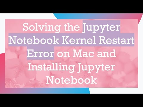 Solving the Jupyter Notebook Kernel Restart Error on Mac and Installing Jupyter Notebook