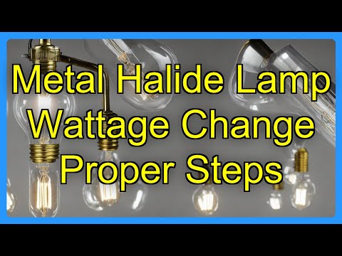 Metal Halide Lamp Wattage Change Proper Steps
