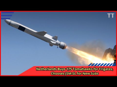 Netherlands Buys 175 Tomahawks for Frigates, Chooses JSM SL for New Subs