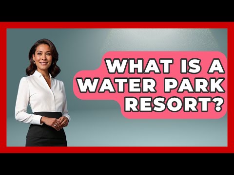 What Is A Water Park Resort? - The Family Getaway Guide