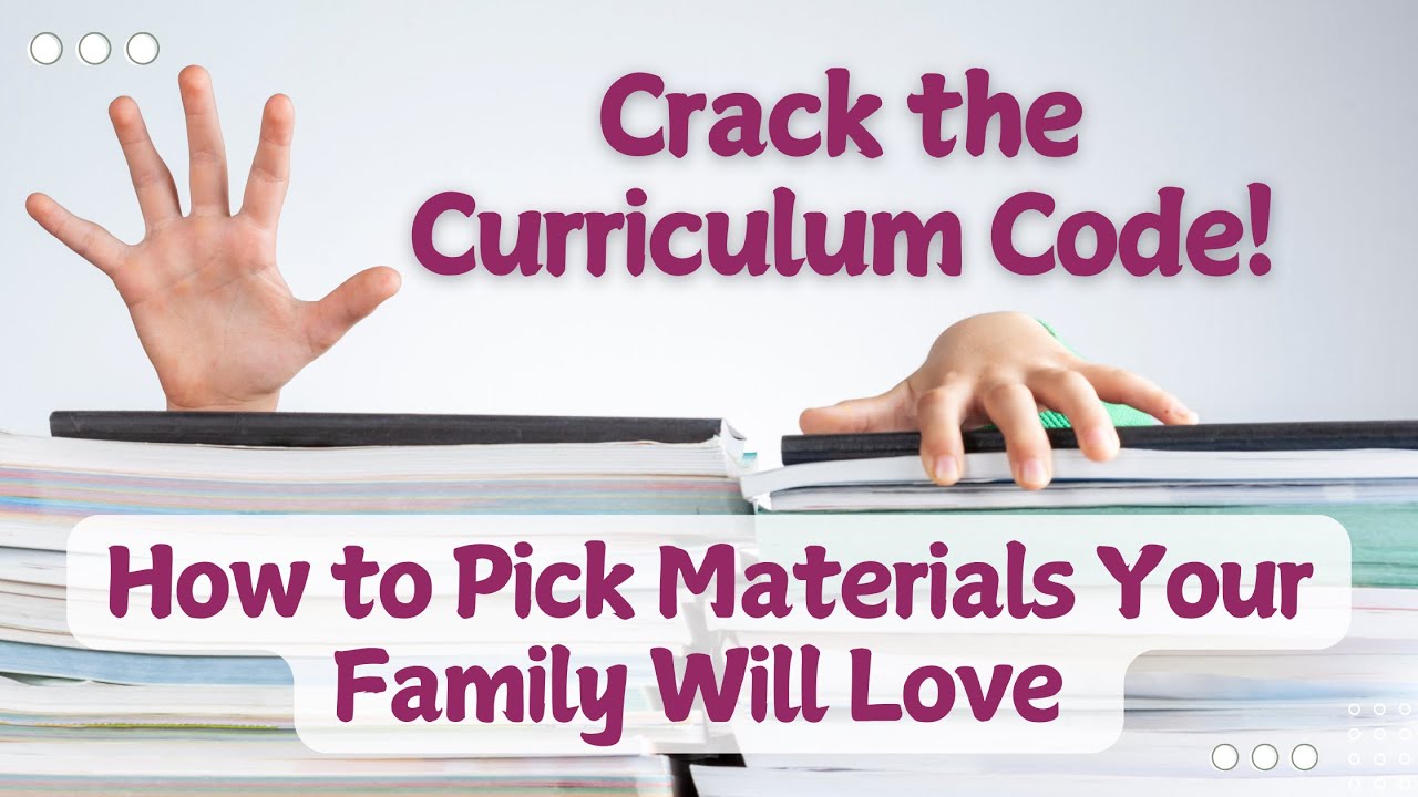 Crack the Curriculum Code! How to Pick Materials Your Family Will Love