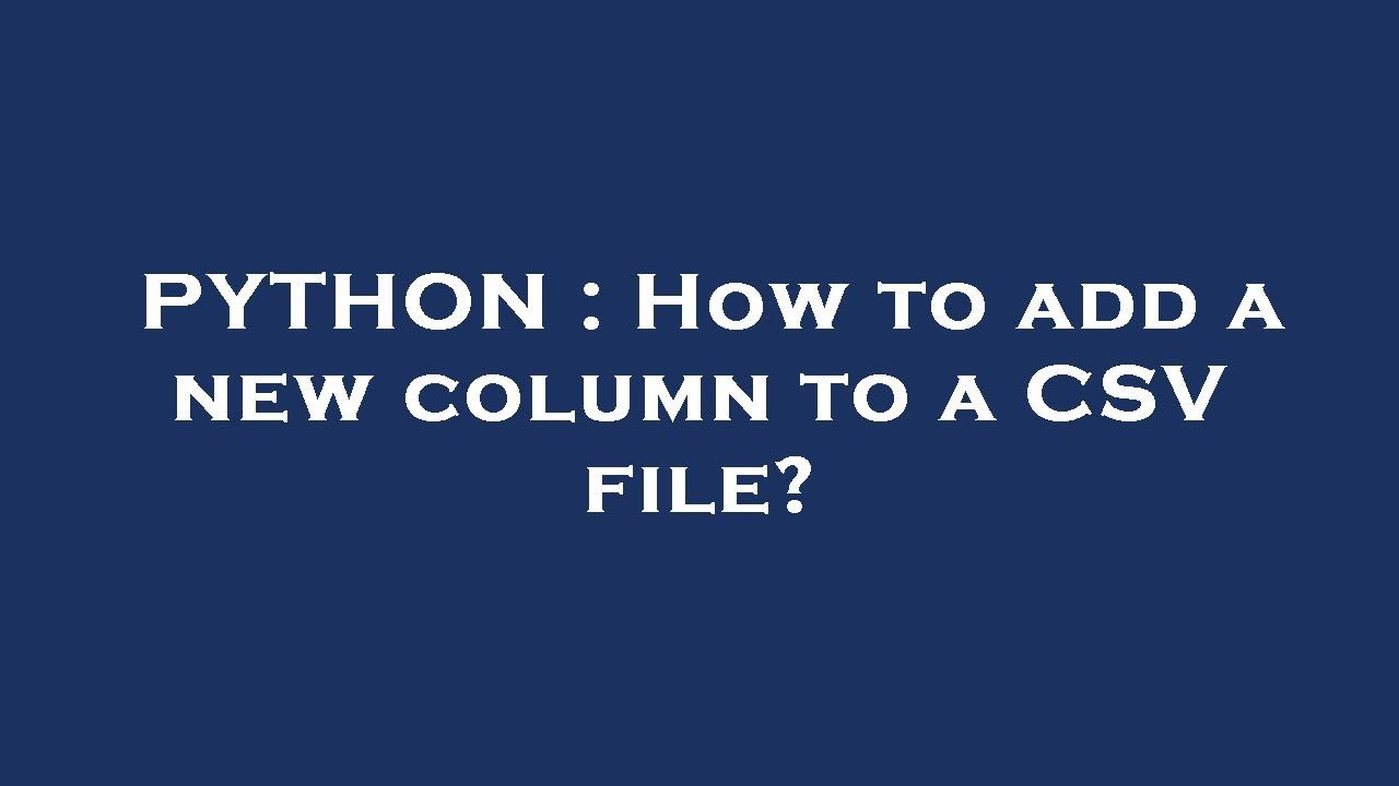 PYTHON : How to add a new column to a CSV file?