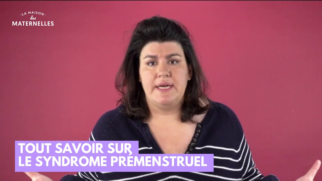 Tout savoir sur le syndrome prémenstruel - La Maison des maternelles #LMDM