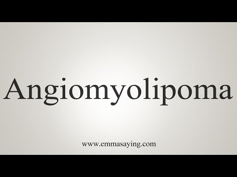 How To Say Angiomyolipoma