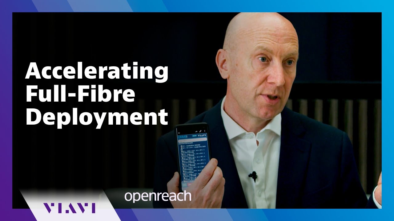 Accelerating Full-Fibre Deployment | Openreach & VIAVI