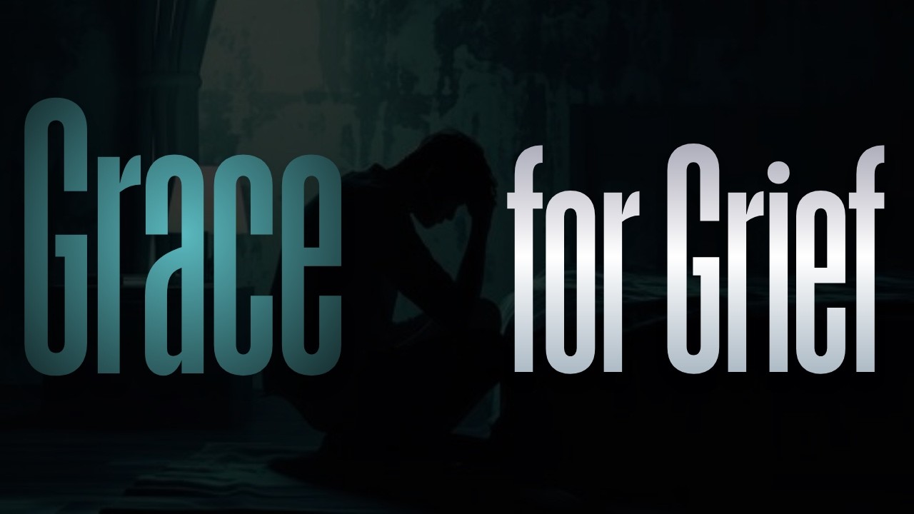 Grace for Grief: How to overcome what’s overwhelming