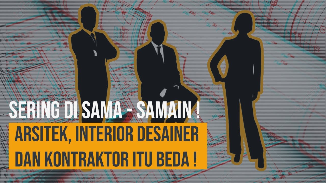 Bedanya Arsitek, Interior Desainer dan Kontraktor - ngobrolin arsitektur 1