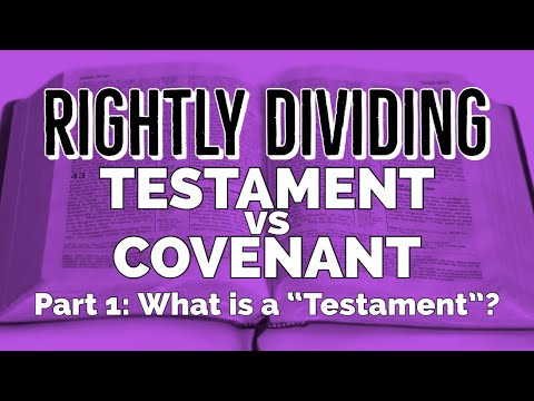 Testament vs Covenant- Part 1: What is a Testament in the Bible? Rightly Dividing
