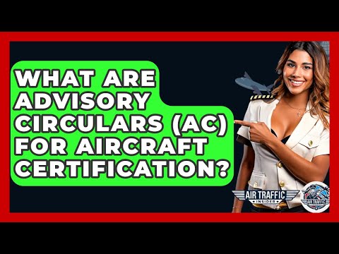 What Are Advisory Circulars (AC) For Aircraft Certification? - Air Traffic Insider