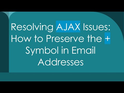 Resolving AJAX Issues: How to Preserve the + Symbol in Email Addresses
