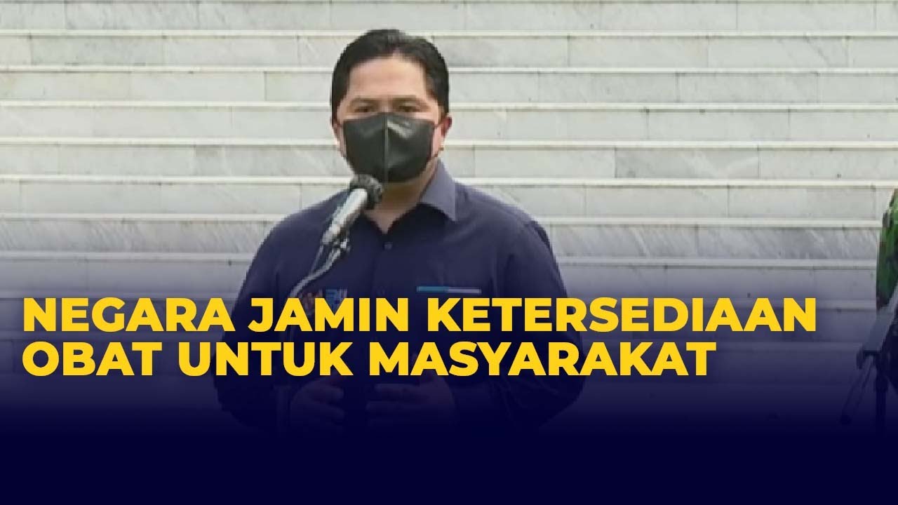 Menteri BUMN Erick Thohir Jamin Ketersediaan Obat Bagi Pasien Covid-19
