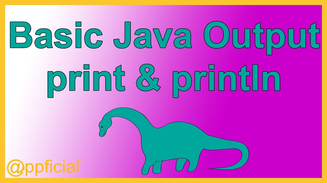 Basic Java Output using print and println Methods and HelloWorld Program - Appficial