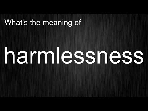 What's the meaning of "harmlessness", How to pronounce harmlessness?