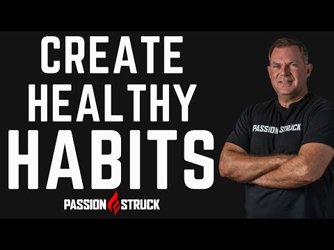 The Science of Creating Healthy Habits - How To Make Habits Stick | Passion Struck Podcast