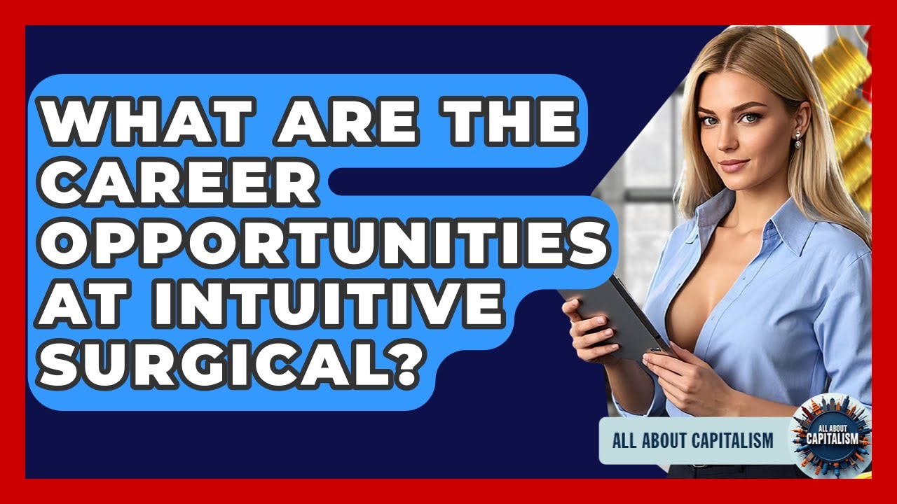 What Are The Career Opportunities At Intuitive Surgical? - All About Capitalism