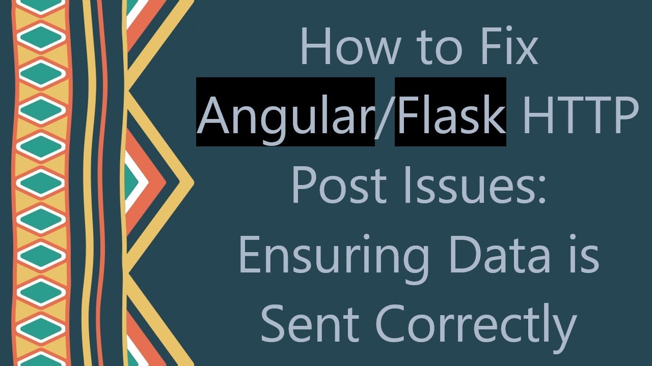 How to Fix Angular/Flask HTTP Post Issues: Ensuring Data is Sent Correctly