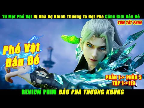 Từ Một Phế Vật Bị Nhà Vợ Khinh Thường Ta Đột Phá Cảnh Giới Đấu Đế | Review Phim Đấu Phá Thương Khung