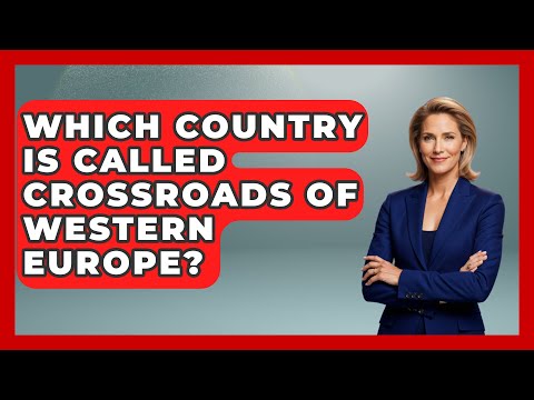 Which Country Is Called Crossroads Of Western Europe? - Western Europe Explorer