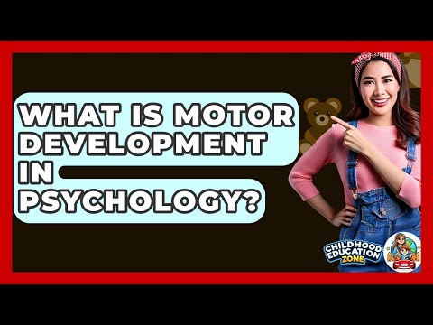 What Is Motor Development In Psychology? - Childhood Education Zone