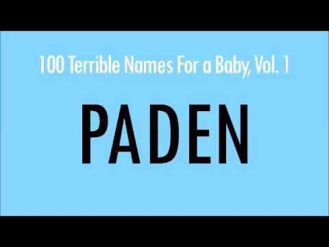 Paden: 100 Terrible Names For A Baby