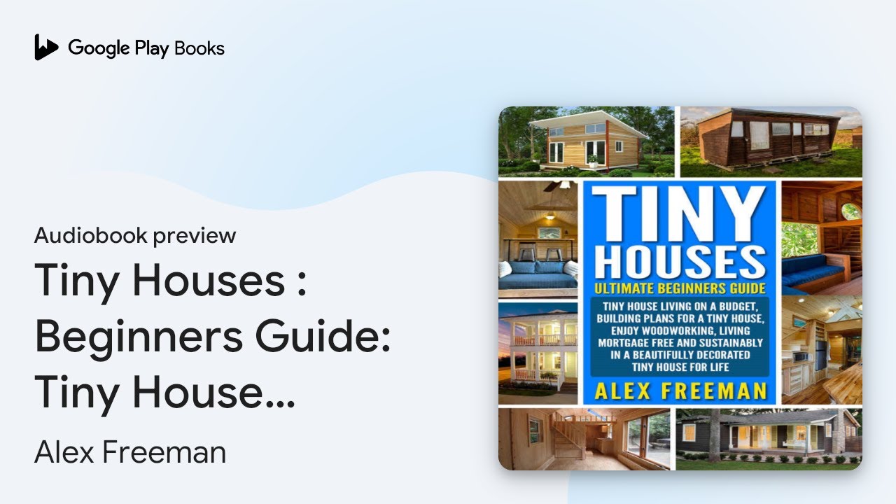 Tiny Houses : Beginners Guide: Tiny House… by Alex Freeman · Audiobook preview