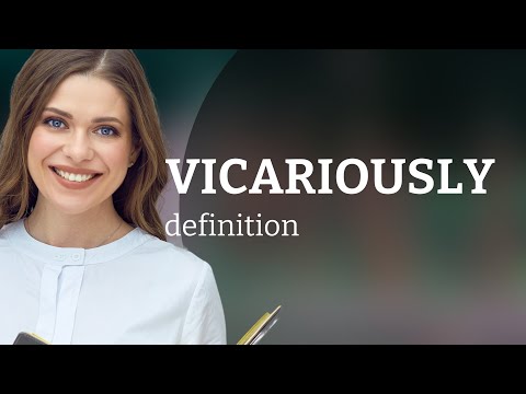 Vicariously | what is VICARIOUSLY definition