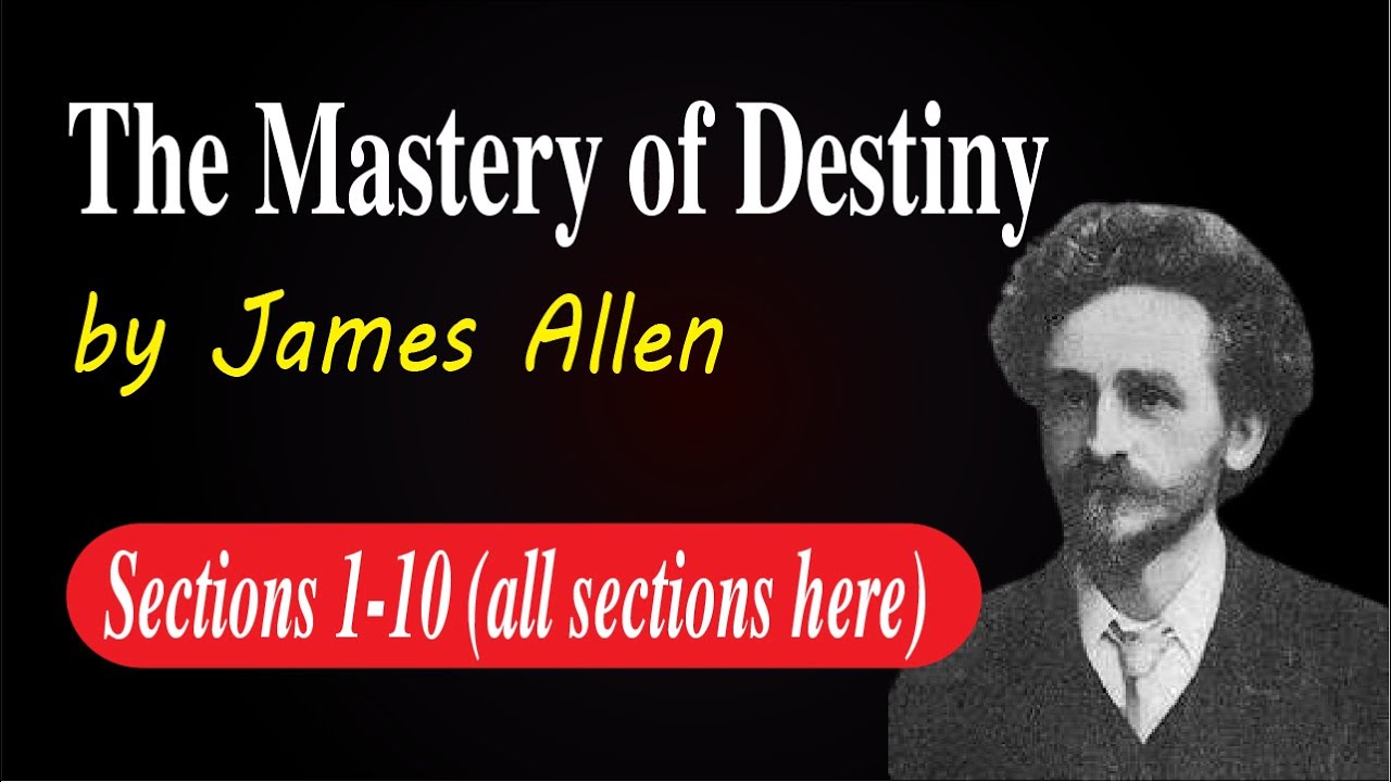 The Mastery of Destiny || by James Allen || Sections 1-10 (all sections here) || Quotes Pin
