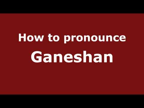 Pronounce Names - How to Pronounce Ganeshan