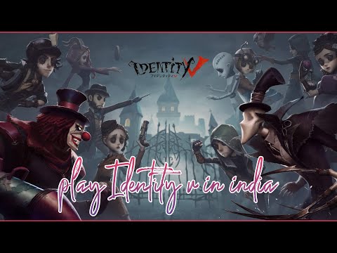Play Identity V In India! [Updated Tutorial]