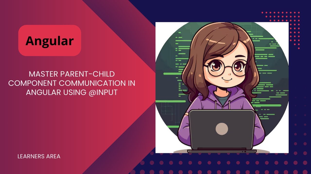 MASTER PARENT-CHILD COMPONENT COMUNICATION IN ANGULAR USING @INPUT @LearnersArea