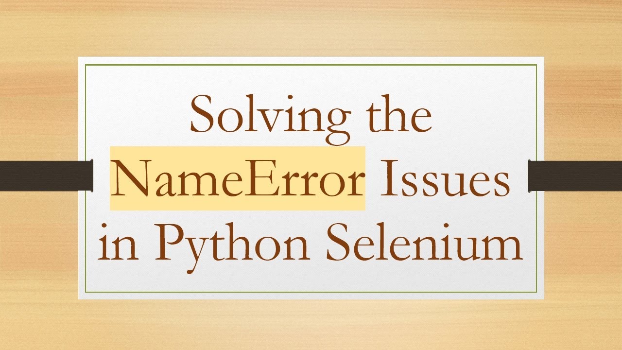 Solving the NameError Issues in Python Selenium