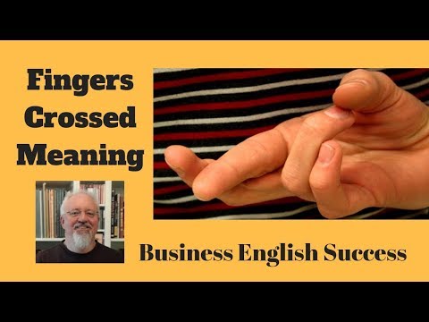 Fingers Crossed Meaning - What Does Fingers Crossed Mean? Business English Success