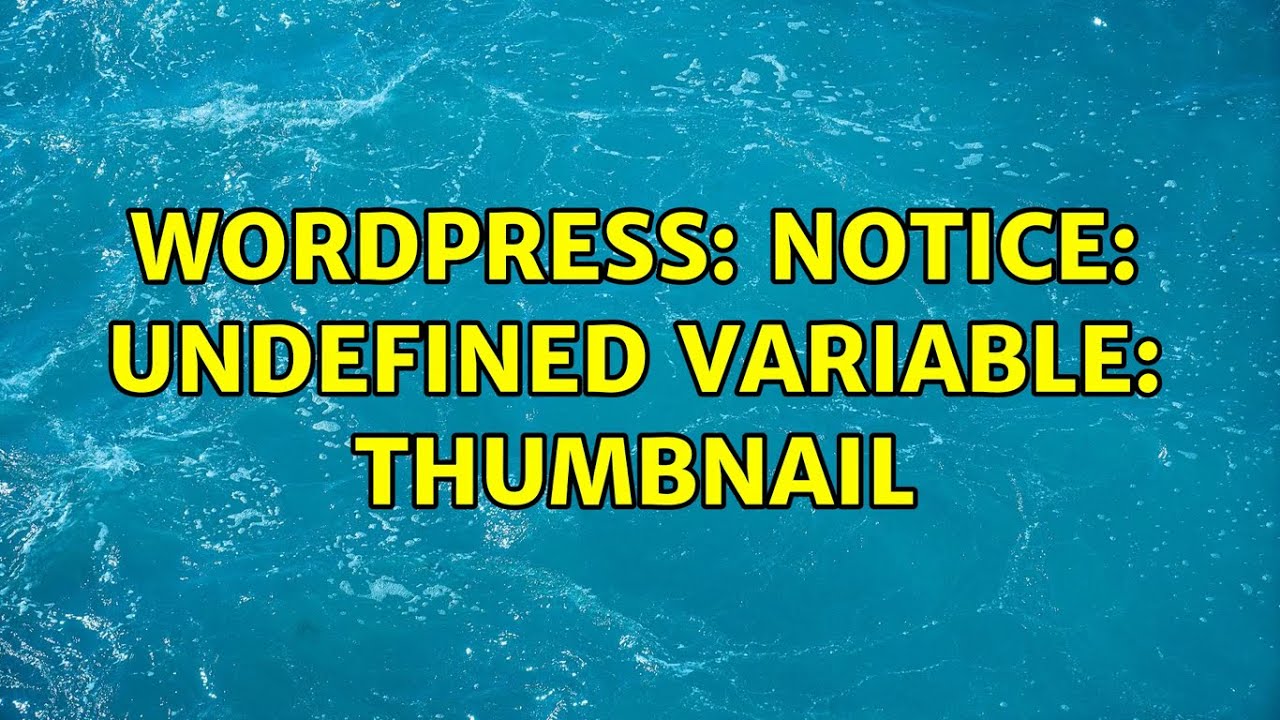 Wordpress: Notice: Undefined variable: thumbnail (3 Solutions!!)
