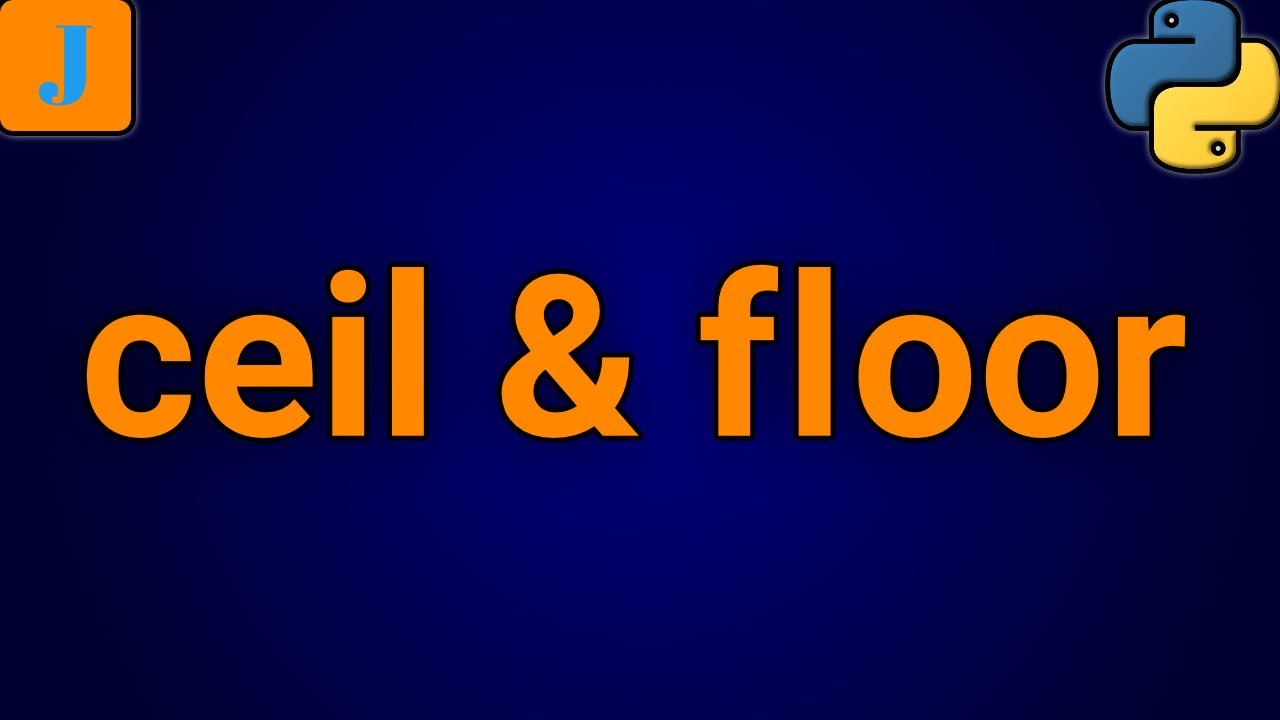 Python ceil and floor Functions | Round Your Numbers Up Or Down